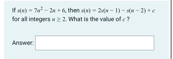 Solved If s(n)=7n2−2n+6, then s(n)=2s(n−1)−s(n−2)+c for all | Chegg.com