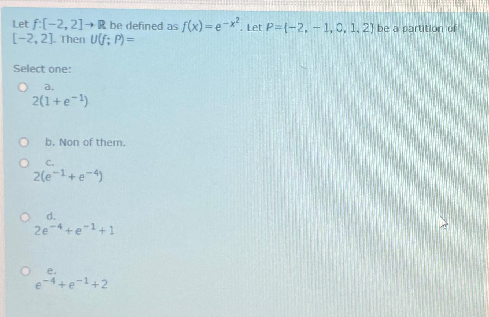 Solved Let f:[-2,2]→R ﻿be defined as f(x)=e-x2. ﻿Let | Chegg.com