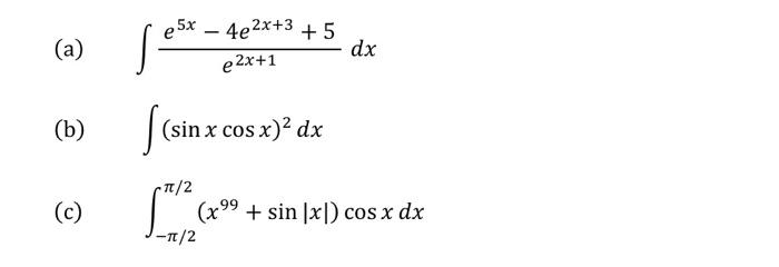 Solved (a) (b) (c) e5x4e2x+3 +5 e2x+1 (sin x cos x)² dx -π/2 | Chegg.com