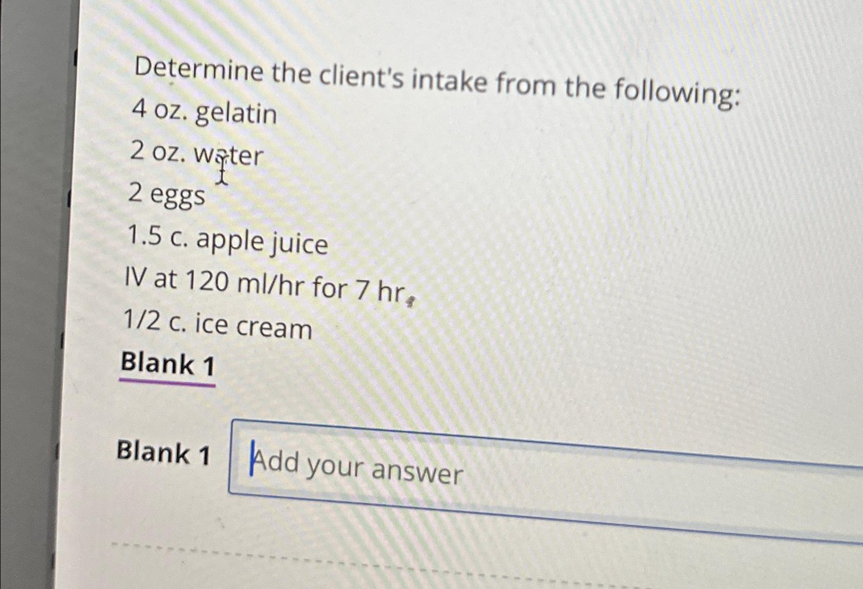 Solved Determine the client's intake from the following:4oz. | Chegg.com