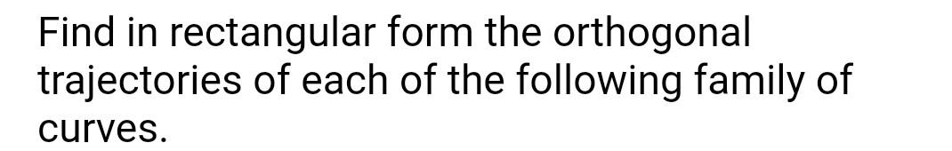 Solved Find in rectangular form the orthogonal trajectories | Chegg.com