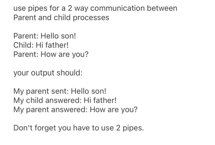 Solved use pipes for a 2 way communication between Parent | Chegg.com