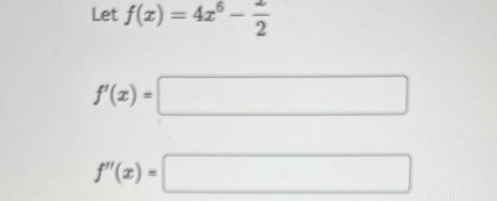 Solved Let f(x)=4x6-x2f'(x)=f''(x)= | Chegg.com