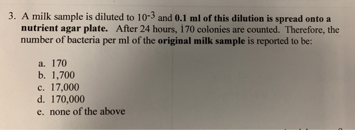Solved 3. A milk sample is diluted to 10-3 and 0.1 ml of | Chegg.com