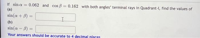 Solved If sinα=0.062 and cosβ=0.162 with both angles' | Chegg.com