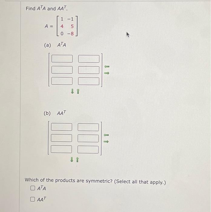 Solved Find ATA and AAT. 1 -1 4 5 0-8 A = (a) ΑΤΑ 000 (b) | Chegg.com