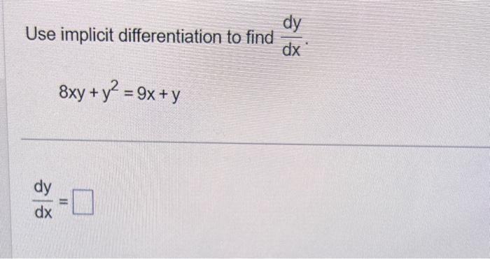 Solved Use implicit differentiation to find dxdy 8xy+y2=9x+y | Chegg.com