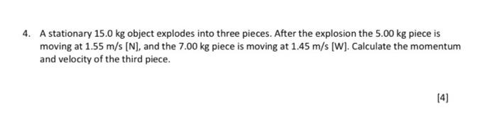Solved 4. A stationary 15.0 kg object explodes into three | Chegg.com