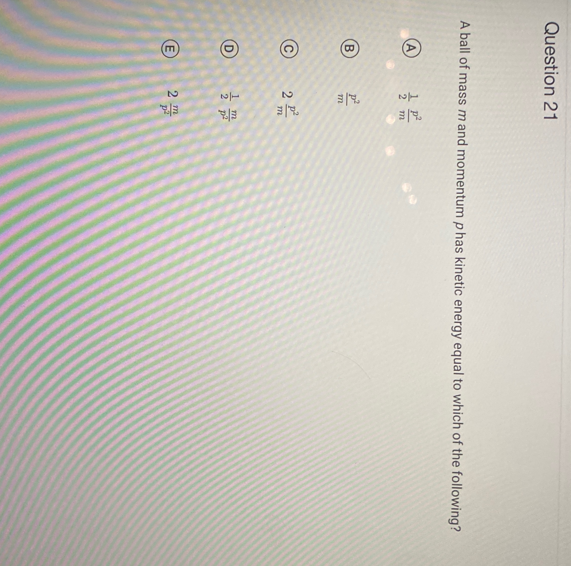Solved Question 21A ball of mass m ﻿and momentum p ﻿has | Chegg.com
