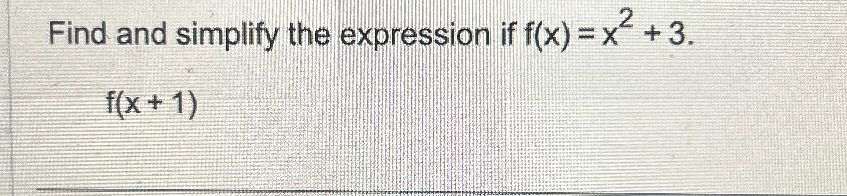 Solved Find and simplify the expression if f(x)=x2+3f(x+1) | Chegg.com