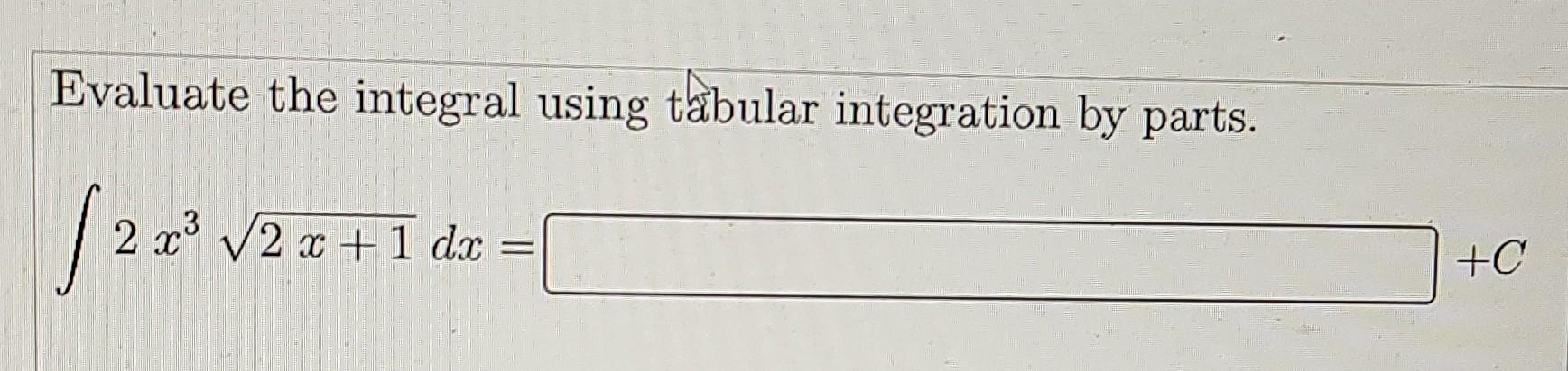 Solved Evaluate the integral using tabular integration by | Chegg.com