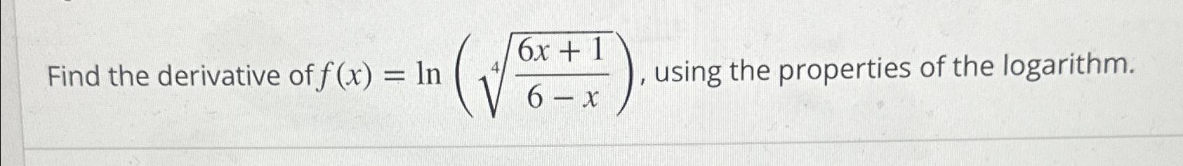Solved Find the derivative of f(x)=ln(6x+16-x4), ﻿using the | Chegg.com