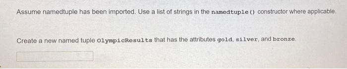 Solved Assume namedtuple has been imported. Use a list of | Chegg.com