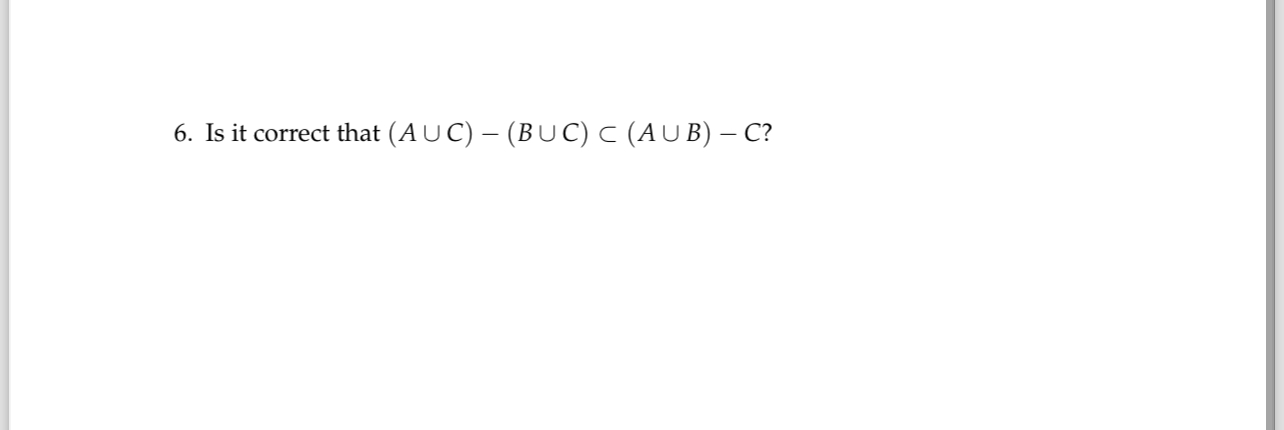Solved Is it correct that (A∪C)-(B∪C)sub(A∪B)-C ? | Chegg.com