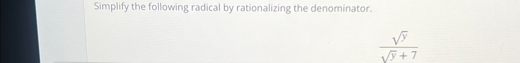 Solved Simplify the following radical by rationalizing the | Chegg.com