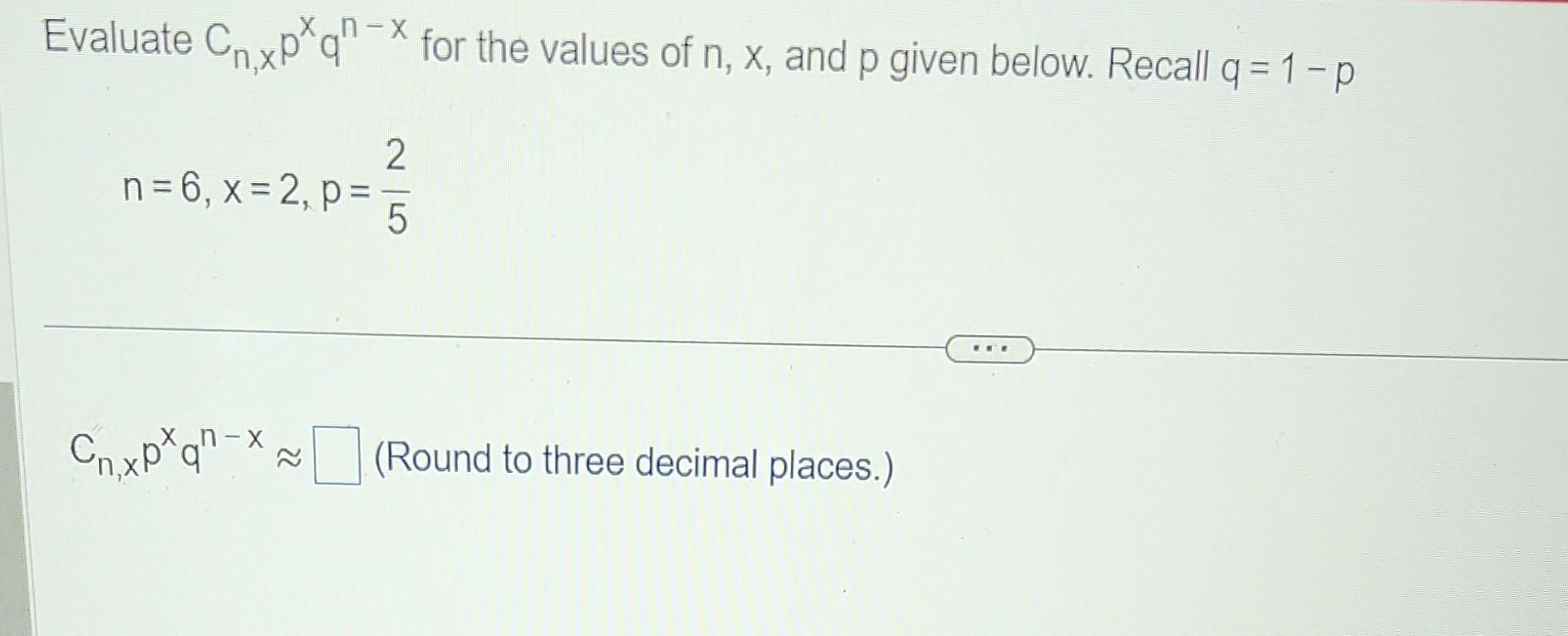 Solved Evaluate Cn,xpxqn−x for the values of n,x, and p | Chegg.com