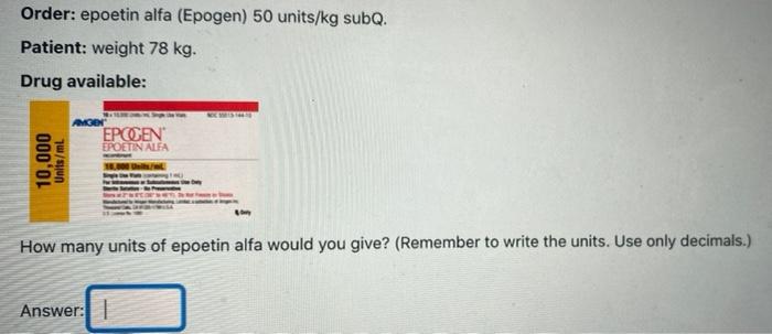 Solved Order: epoetin alfa (Epogen) 50 units/kg subQ. | Chegg.com