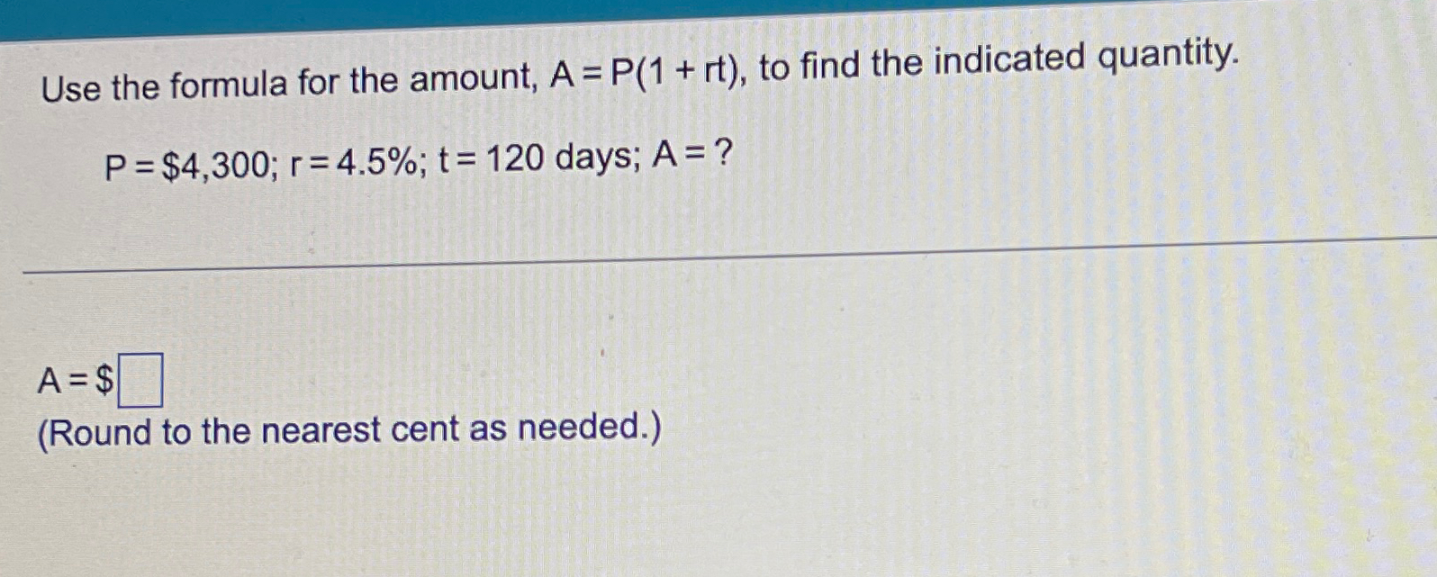 Solved Use the formula for the amount, A=P(1+rt), ﻿to find | Chegg.com