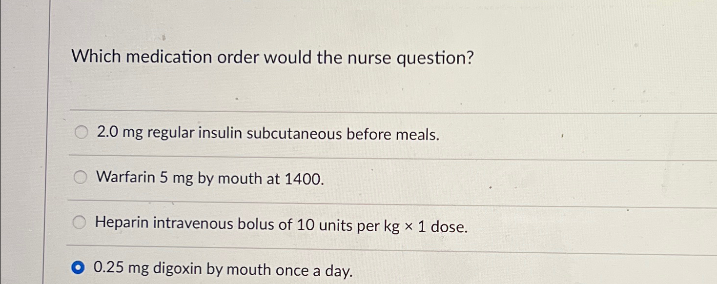 Solved Which medication order would the nurse question?2.0mg | Chegg.com