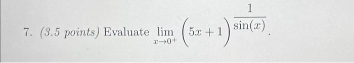 Solved 7. (3.5 points) Evaluate lim x→0+ +1) 5x + 1 sin(x) | Chegg.com