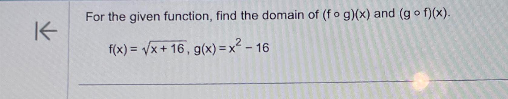 Solved For the given function, find the domain of (f°g)(x) | Chegg.com