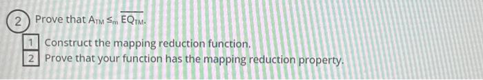 Solved 2) Prove that ATM≤mEQTM. 1 Construct the mapping | Chegg.com