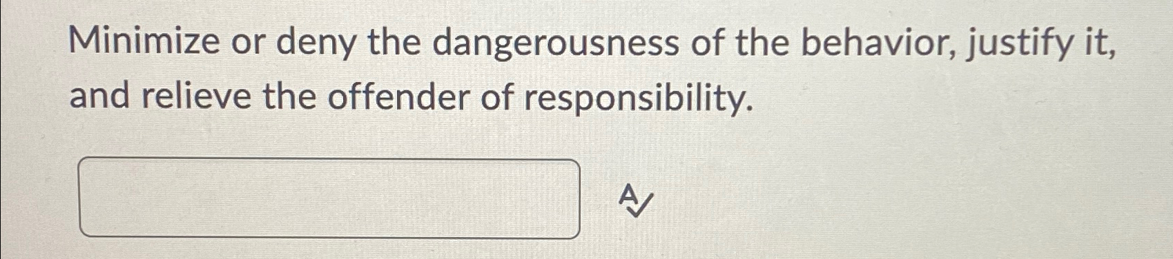 Solved Minimize or deny the dangerousness of the behavior, | Chegg.com