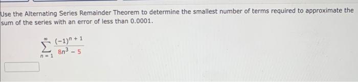Solved Use The Alternating Series Remainder Theorem To