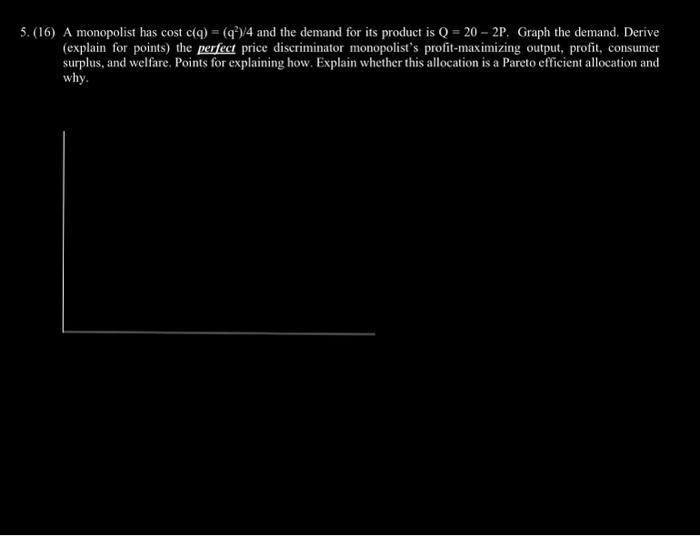 Solved 5. (16) A monopolist has cost c(q)=(q2)/4 and the | Chegg.com