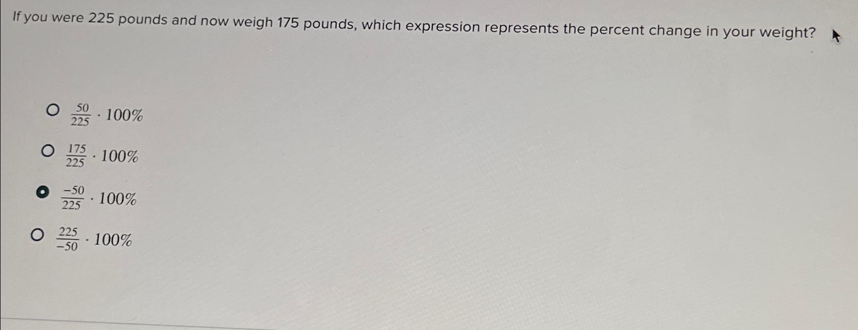 Solved If you were 225 ﻿pounds and now weigh 175 ﻿pounds, | Chegg.com