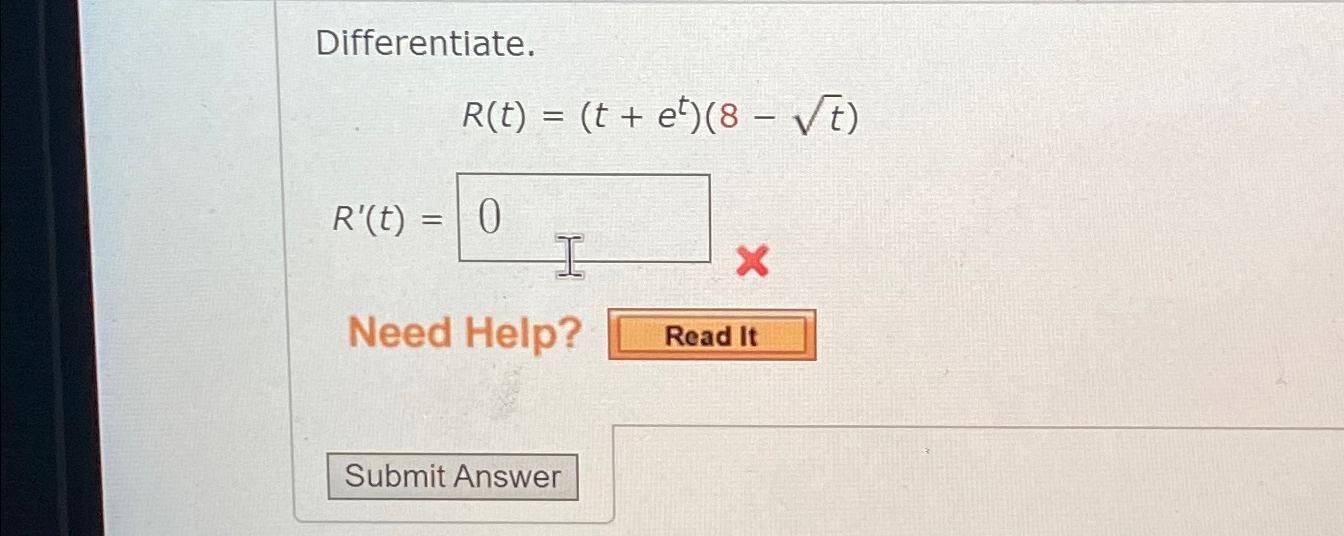 Solved Differentiate.R(t)=(t+et)(8-t2)R'(t)=Need Help? | Chegg.com