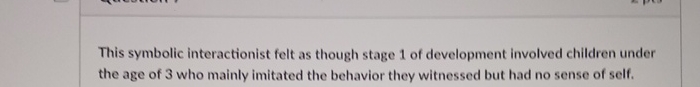 Solved This symbolic interactionist felt as though stage 1 | Chegg.com