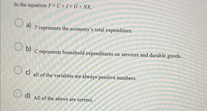 Solved In the equation Y=C+I+G+NX, a) Y represents the | Chegg.com