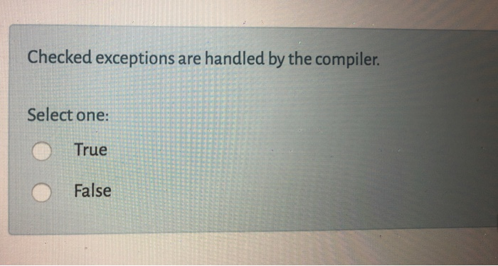 Solved Checked exceptions are handled by the compiler. | Chegg.com
