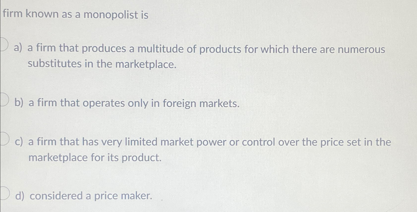 Solved firm known as a monopolist isa) ﻿a firm that produces | Chegg.com