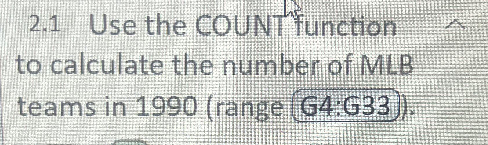 Solved 2.1 ﻿Use the COUNT function to calculate the number | Chegg.com