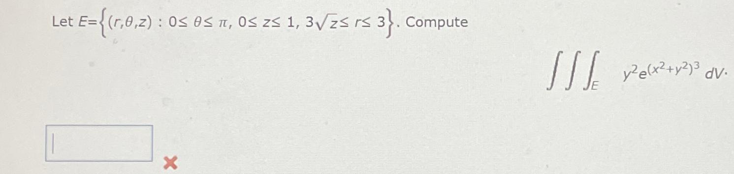 Solved Let E={(r,θ,z):0≤θ≤π,0≤z≤1,3z2≤r≤3}. | Chegg.com