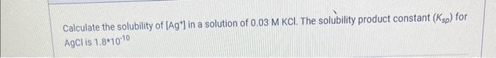 Solved Calculate the solubility of [Ag+]in a solution of | Chegg.com
