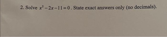 Solved 2. Solve x2−2x−11=0. State exact answers only (no | Chegg.com