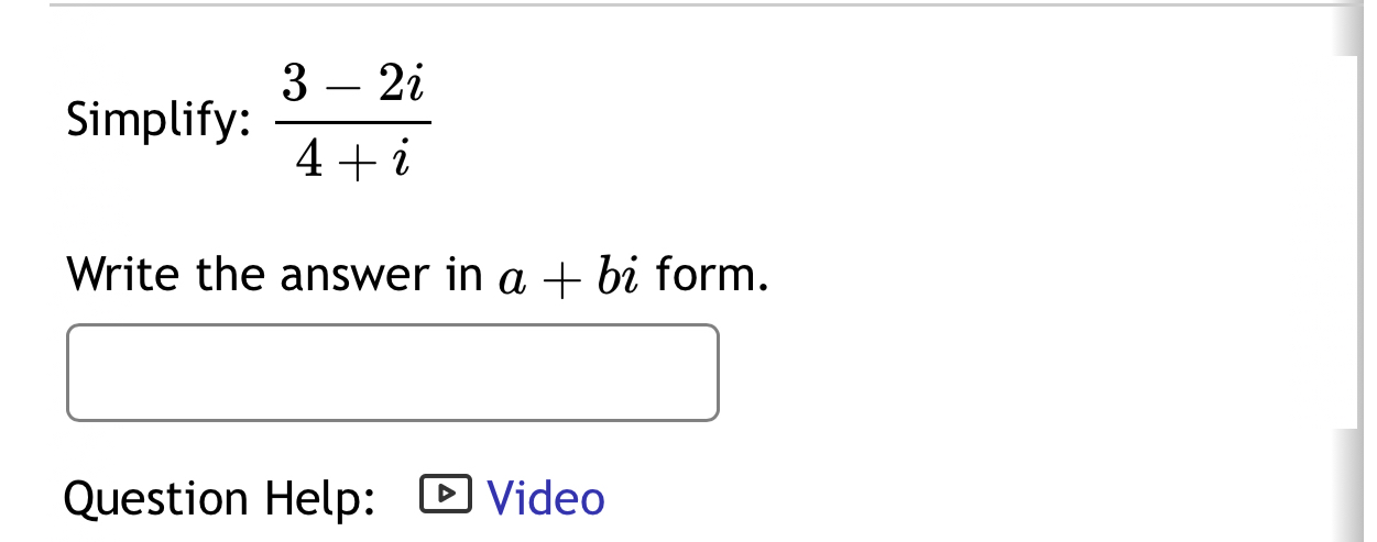 Solved Simplify: 3-2i4+iWrite the answer in a+bi | Chegg.com
