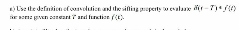 Solved a) Use the definition of convolution and the sifting | Chegg.com