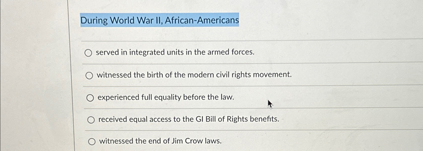 Solved During World War II, ﻿African-Americansserved in | Chegg.com