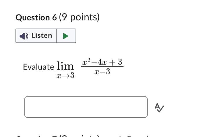 Solved Question 6 (9 points) Evaluate limx→3x−3x2−4x+3 | Chegg.com