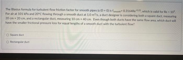 Solved The Blasius formula for turbulent flow friction | Chegg.com
