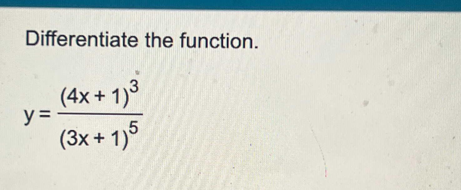 Solved Differentiate the function.y=(4x+1)3(3x+1)5 | Chegg.com