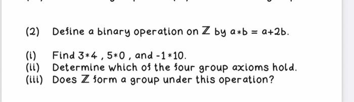 Solved (2) Define a binary operation on Z by a∗b=a+2b. (i) | Chegg.com