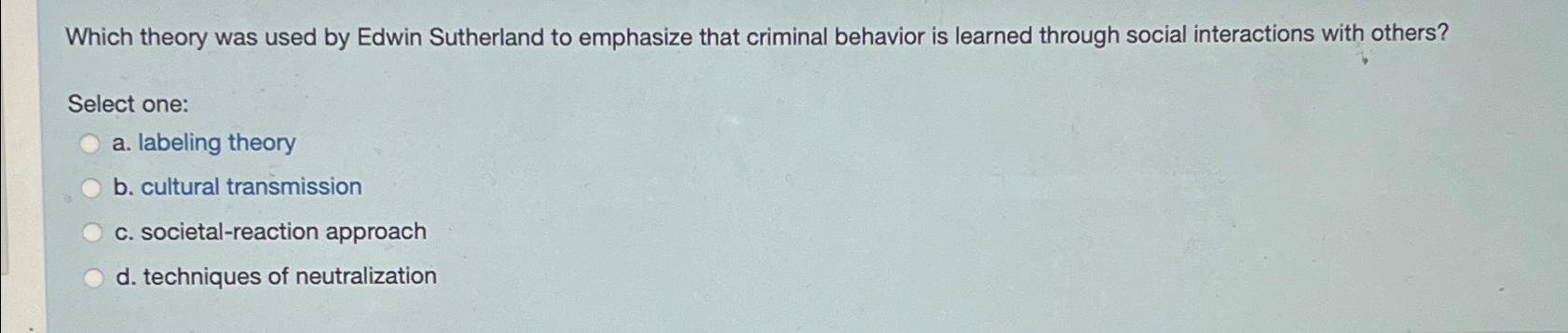 Solved Which theory was used by Edwin Sutherland to | Chegg.com