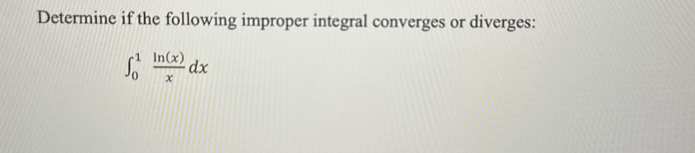 Solved Determine if the following improper integral | Chegg.com