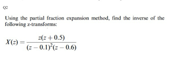 Solved Q2Using the partial fraction expansion method, find | Chegg.com