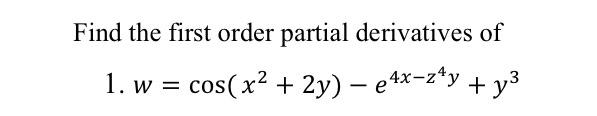 Solved Find the first order partial derivatives of 1. w = | Chegg.com